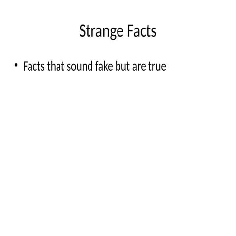 10 Incredible Strange Facts That Sound Fake But Are True | PPTX