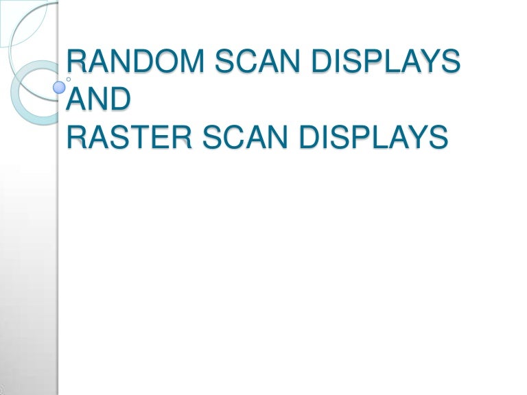 Random scan displays and raster scan displays