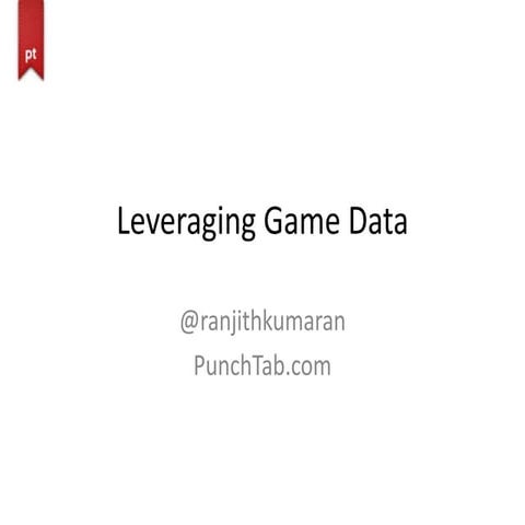 Ranjith kumaran leveraging game data | PPTX