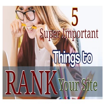 Five Super Important Things to Rank Your Site