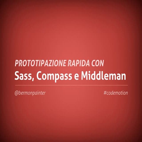 Rapid Prototyping with Sass, Compass and Middleman by Bermon Painter | PPT