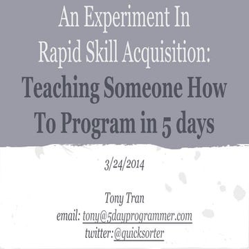 An Experiment In Rapid Skill Acquisition: Teaching Someone How To Program In 5 Days | PPT