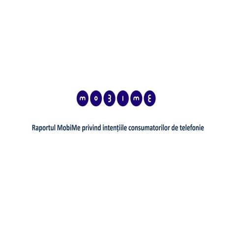 Raportul MobiMe privind intențiile consumatorilor de telefonie - | PPTX