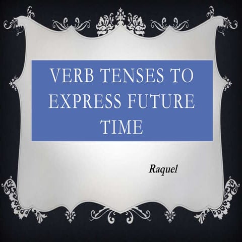 Raquel's PPT - Verb Tenses to Express Future Time | PPT