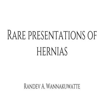 Rare Presentations of Hernias - Medical | PPTX