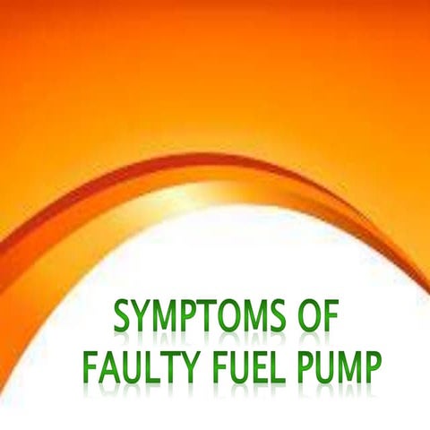 Major Causes & Symptoms of a Bad Fuel Pump | PPTX