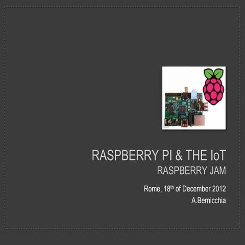 Raspberry Pi & the IoT - Raspberry Jam - 18th of Dec 2012 - Rome | PPTX