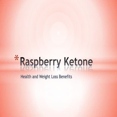 Raspberry ketones health benefits | PPTX