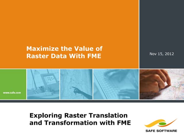 Maximize The Value Of Raster Data Using Fme Ppt