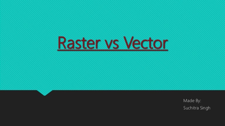 Raster vs vector