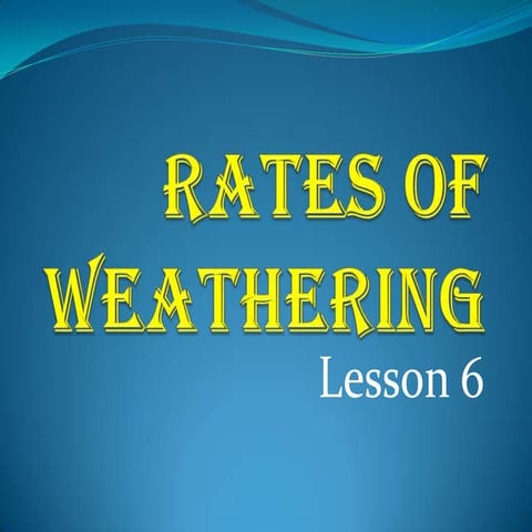 Rates of weathering lesson 6 | PPTX