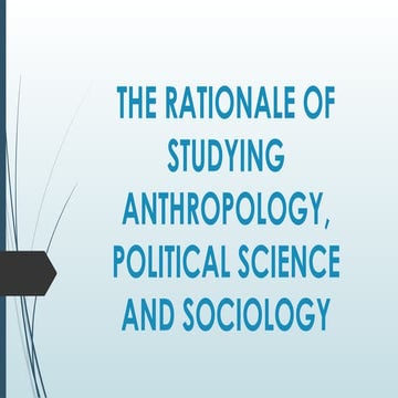 Rationale of Anthropology, Sociology and Political Science.pptx