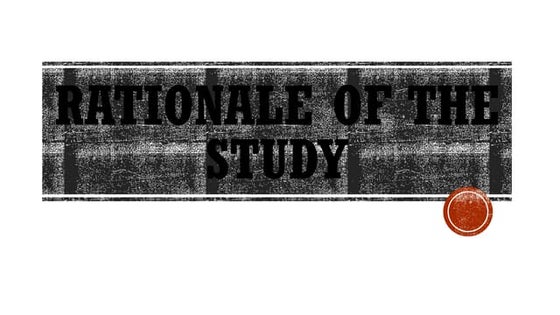 Rationale justification significance of study | PPTX | Educational ...