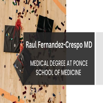 Raul Fernandez-Crespo MD - Medical Degree at Ponce School of Medicine | PPT