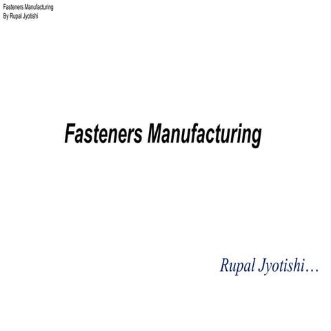Raw Material Handling in Fasteners Manufacturing Process by Rupal ...