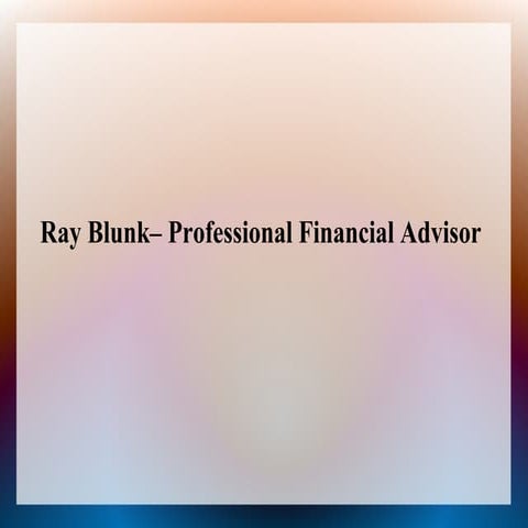 Ray Blunk– Professional Financial Advisor | PPT | Financial Industry ...