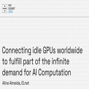 Ray Summit 2024 - Connecting idle GPUs worldwide to fulfill part of the ...