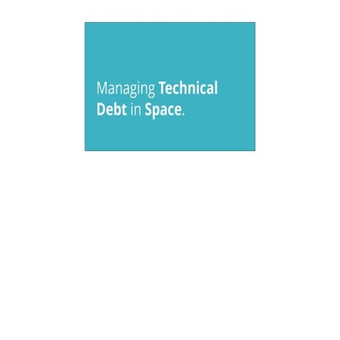 Technical Debt In Space Jesse Warden 100yss 2015 Ppt 