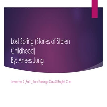 ch - LOST SPRING ppt for class XII (12th) | PPTX