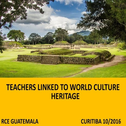 Teachers Linked to World Culture Heritage, RCE Guatemala | PDF
