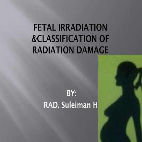 Fetal irradiation and classification of radiation damage.pptx