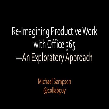 Re Imagining Productive Work With Office 365 At Ospug October 2016 Ppt