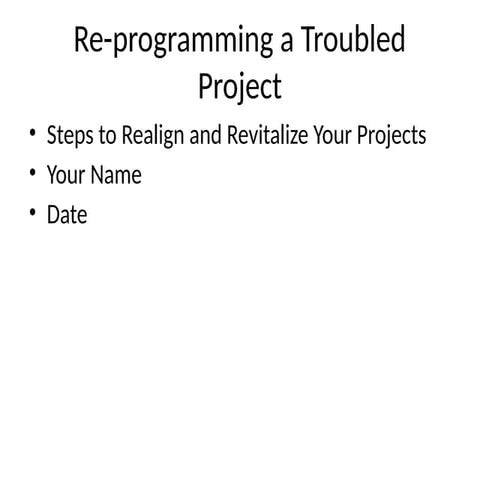Re-programming_a_Troubled_Project.pptx is important for the succes of a ...