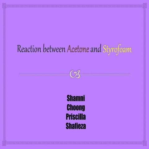 Reaction between Acetone and Styrofoam | PPTX