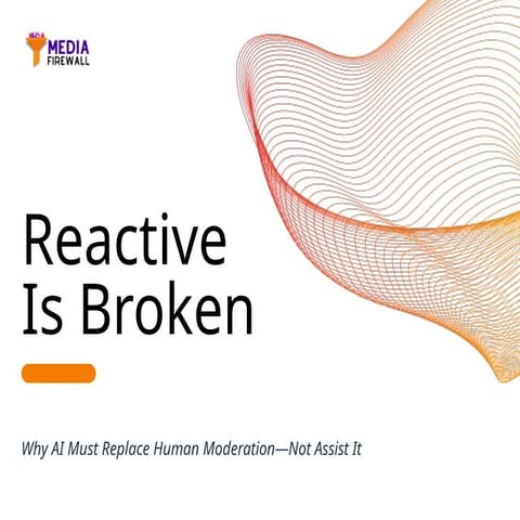 Reactive Is Broken Why AI Must Replace Human Moderation Not Assist It.pptx