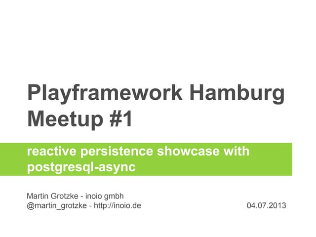 Playframework Hamburg Meetup 1 Reactive Persistence With Play 2 And Postgresql Async Ppt