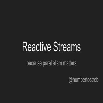 Reactive Streams Because Parallelism Matters Ppt