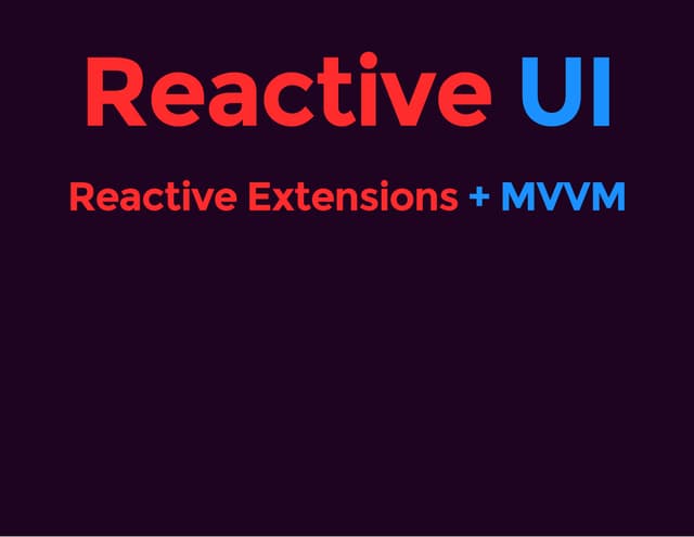 ReactiveUI: Rx + MVVM | PPT ReactiveUI: Rx + MVVM | PPT