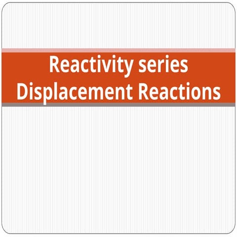 Reactivity series and displacment reactions.pptx