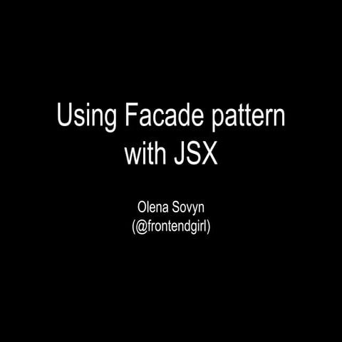 Using Facade pattern with JSX | PPT