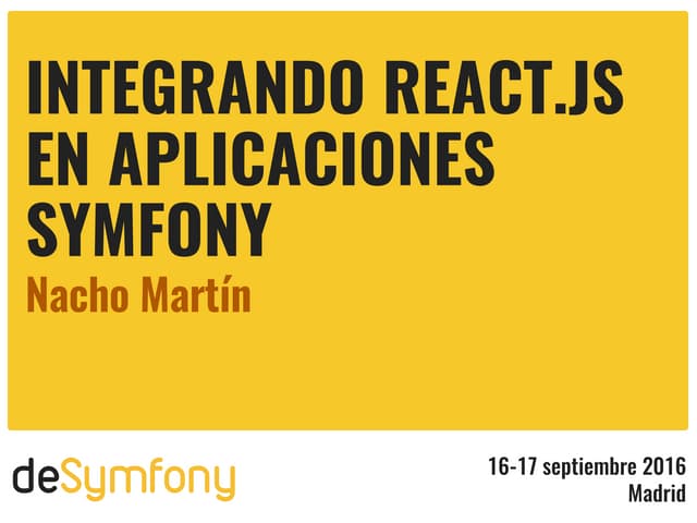 Integrando Reactjs En Aplicaciones Symfony Desymfony 2016 Ppt