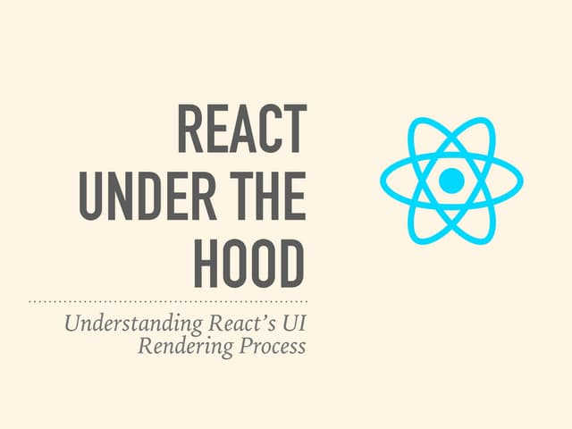 React Under the Hood: Understanding React's UI Rendering Process | PPT React Under the Hood: Understanding React's UI Rendering Process | PPT