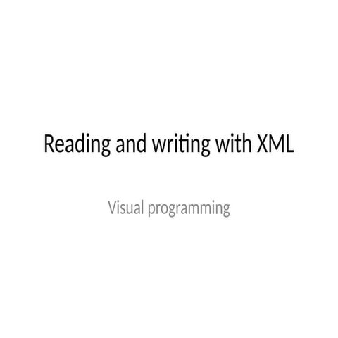 Reading and writing with XML in visual programming.pptx