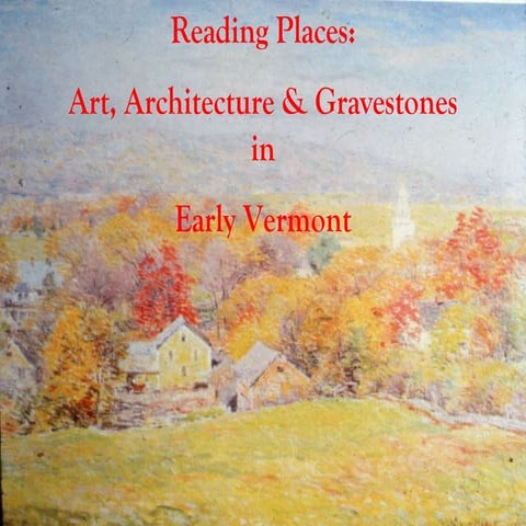 Reading Places, Art, Architecture & Gravestones in Early Vermont ...