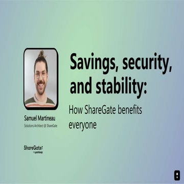 Savings, security, and stability: how ShareGate benefits everyone | PPTX