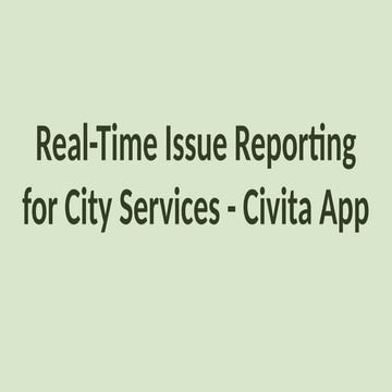 Real-Time Issue Reporting for City Services - Civita App.pptx