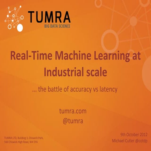 Real Time Machine Learning At Industrial Scale University Of Oxford 9th Oct 2012 Ppt