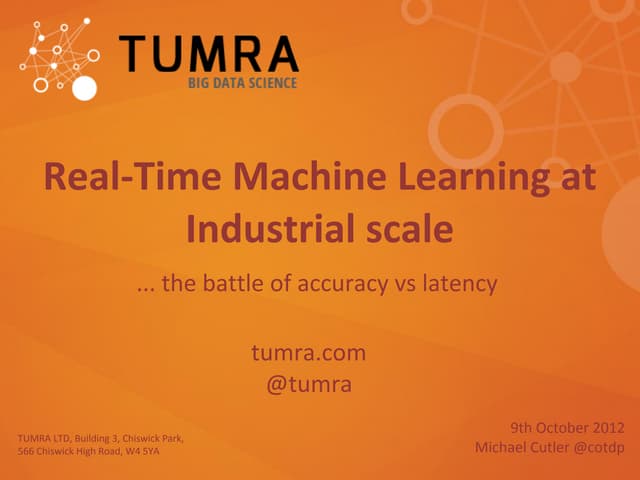 Real Time Machine Learning At Industrial Scale University Of Oxford 9th Oct 2012 Ppt
