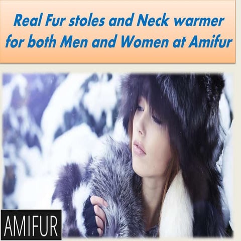 Real fur stoles and neck warmer for both men and women at amifur | PPT