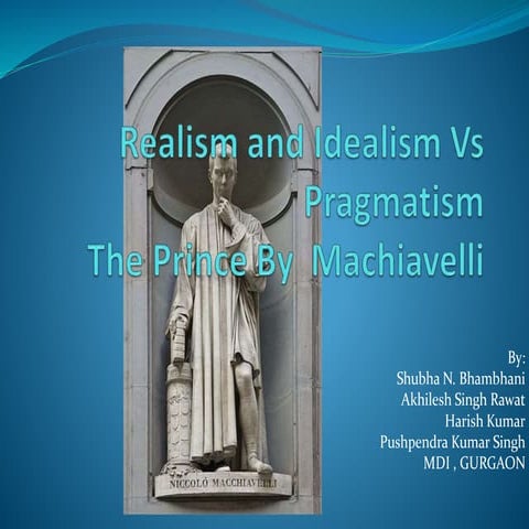 Realism idealism vs pragmatism machiavelli prince | PPTX