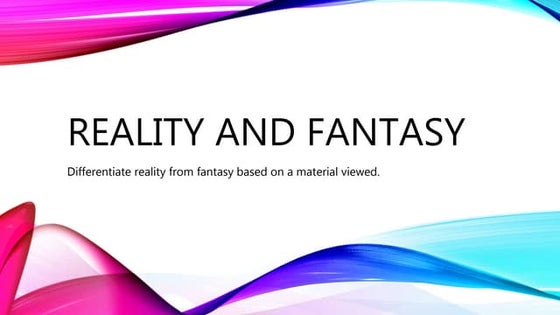 Reality vs.fantasy | PPTX | Fantasy | Genres