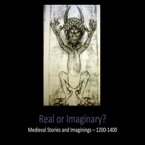 Real or Imaginary?: Medieval Stories and Imaginings – 1200-1400 | PPT