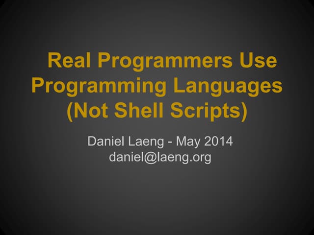 Real Programmers Use Programming Languages Not Shell Scripts Ppt