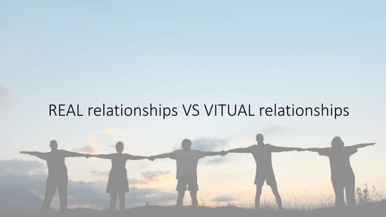 Real Vs Virtual Relationships | PPT