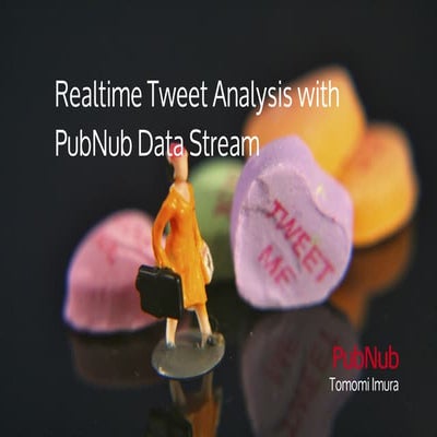 Tweet emotion: real-time Tweet analysis with PubNub Data Stream | PDF