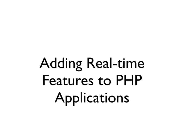 Adding Real Time Features To Php Applications Ppt 4915